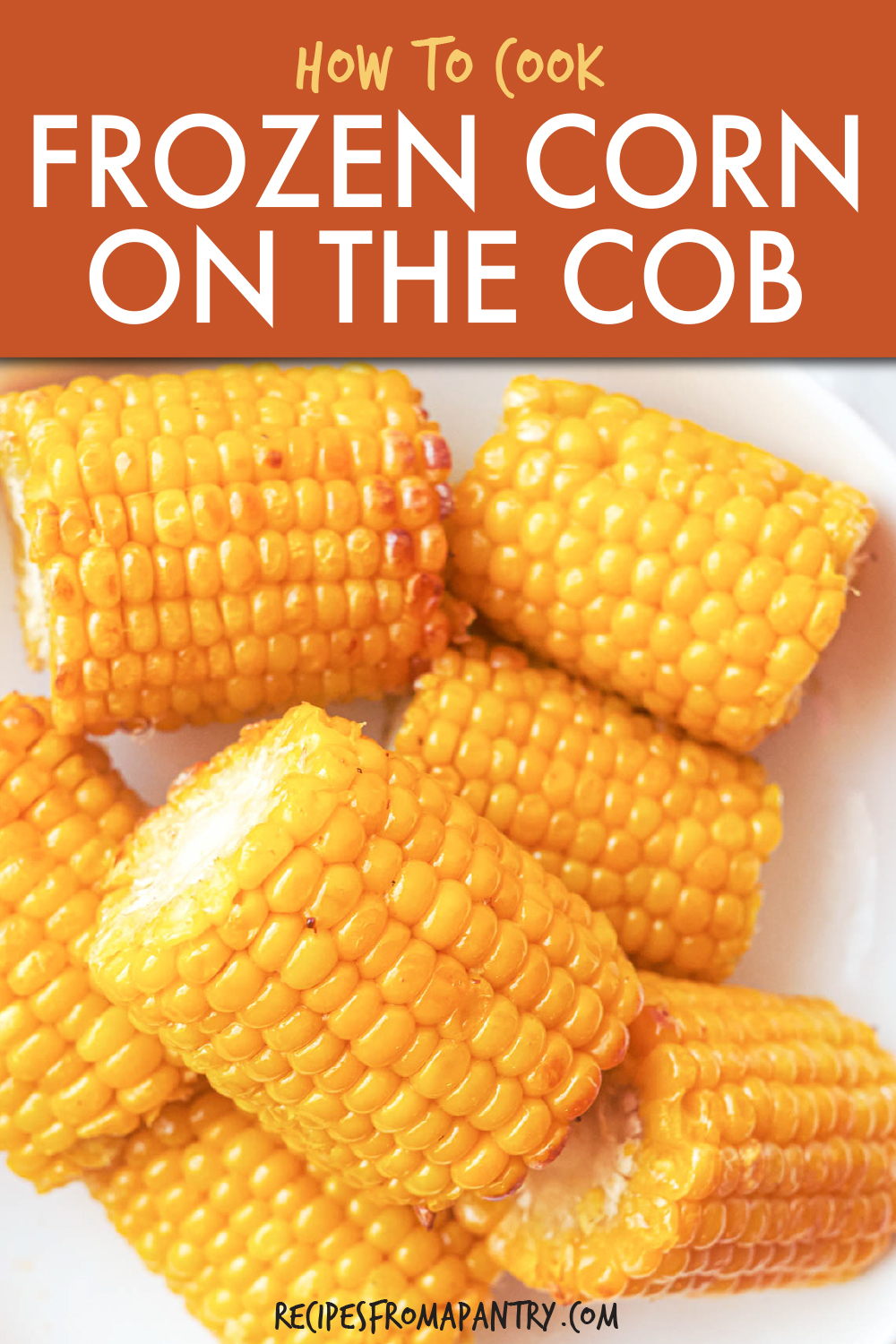 How To Cook Frozen Corn On The Cob - Recipes From A Pantry