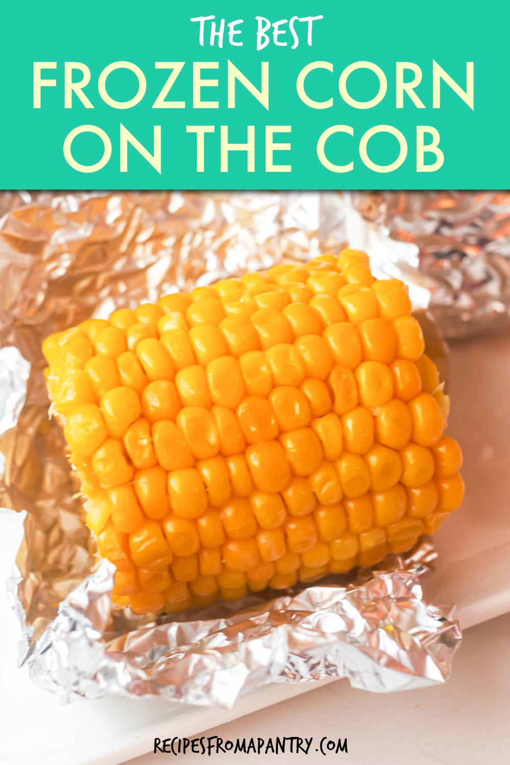 How To Cook Frozen Corn On The Cob - Recipes From A Pantry